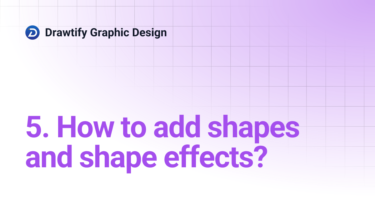 5. How to add shapes and shape effects? | Drawtify Graphic Design