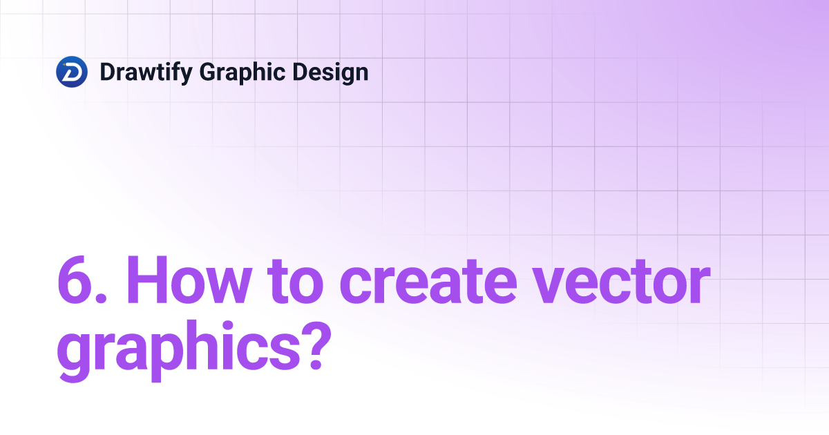 6. How to create vector graphics? | Drawtify Graphic Design