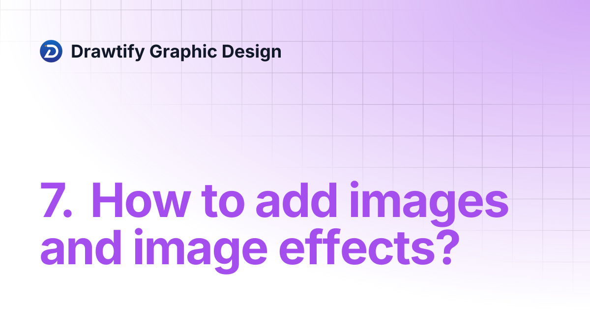 7. How to add images and image effects? | Drawtify Graphic Design